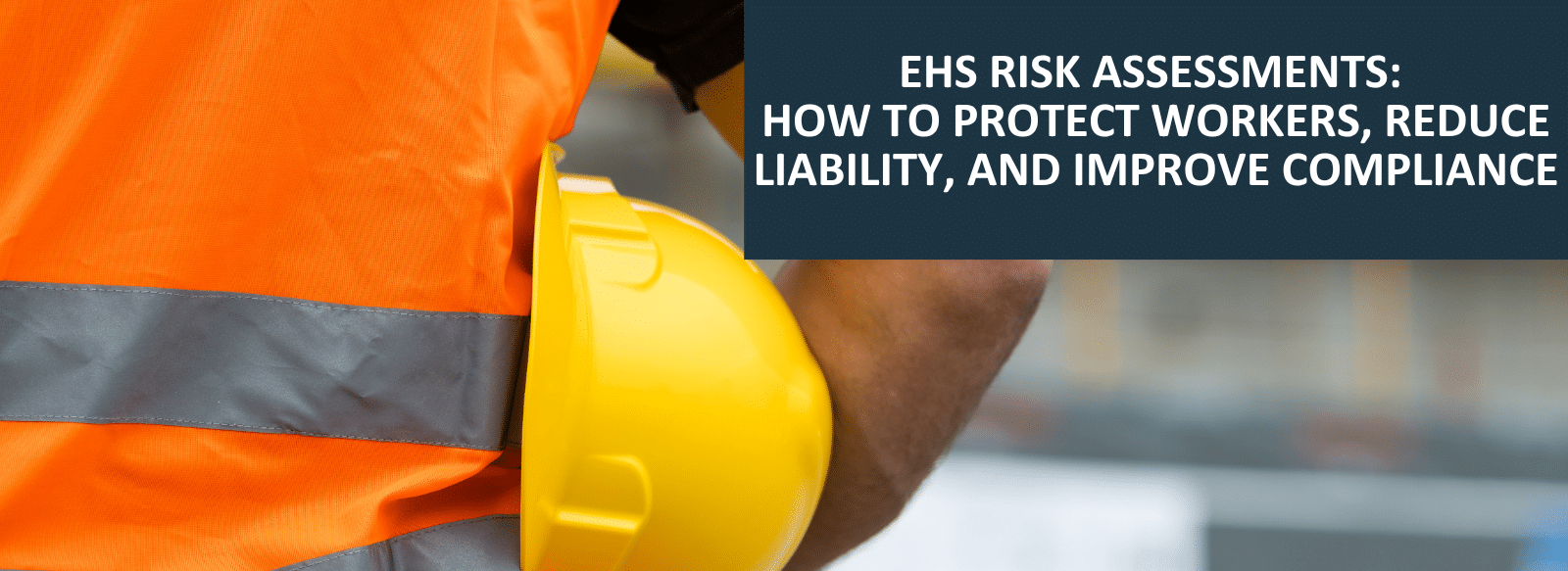 EHS Risk Assessments: How to Protect Workers